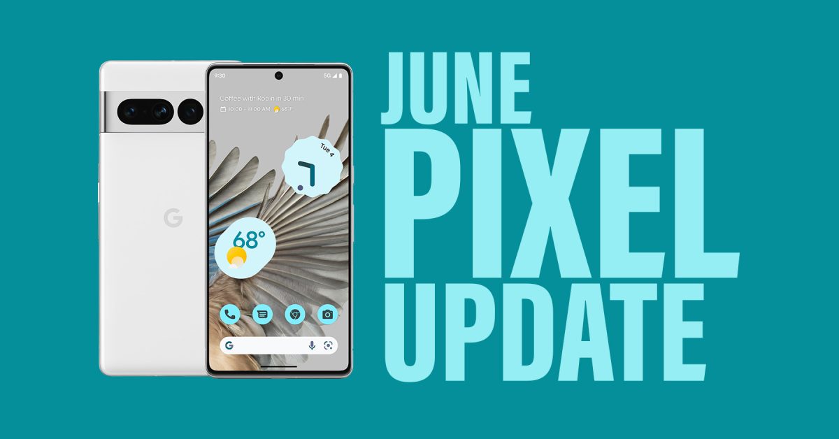 Your Google Pixel Phone's June Update Arrived
